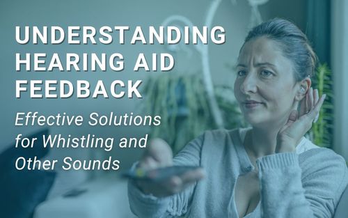 Understanding Hearing Aid Feedback: Effective Solutions for Whistling and Other Sounds ...